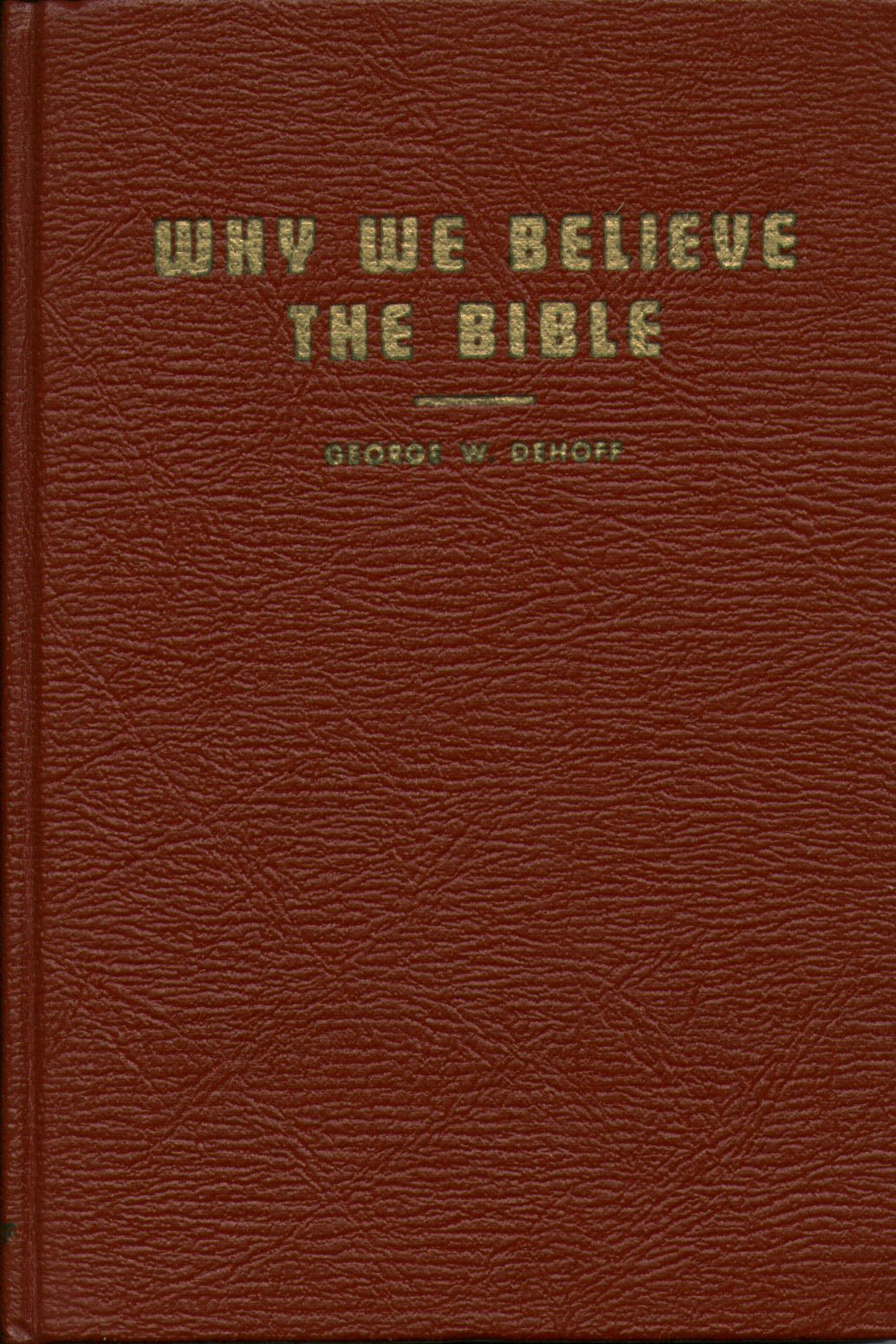 Why We Believe the Bible by George Washington DeHoff
